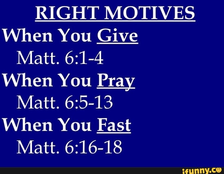 RIGHT MOTIVES When You Give Matt. When You Pray Matt. When You Fast ...