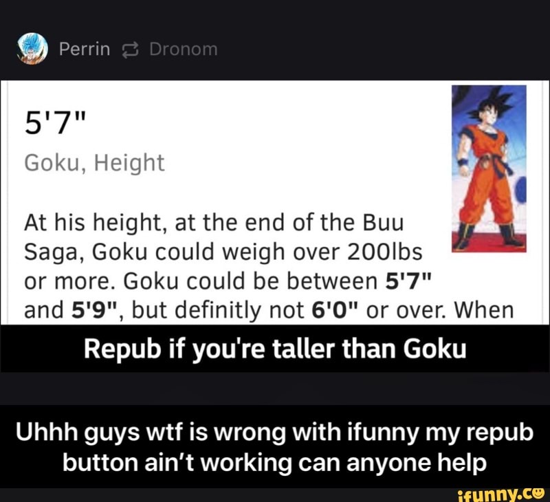 9 Goku, Height At his height, at the end of the Buu Saga, Goku could ...