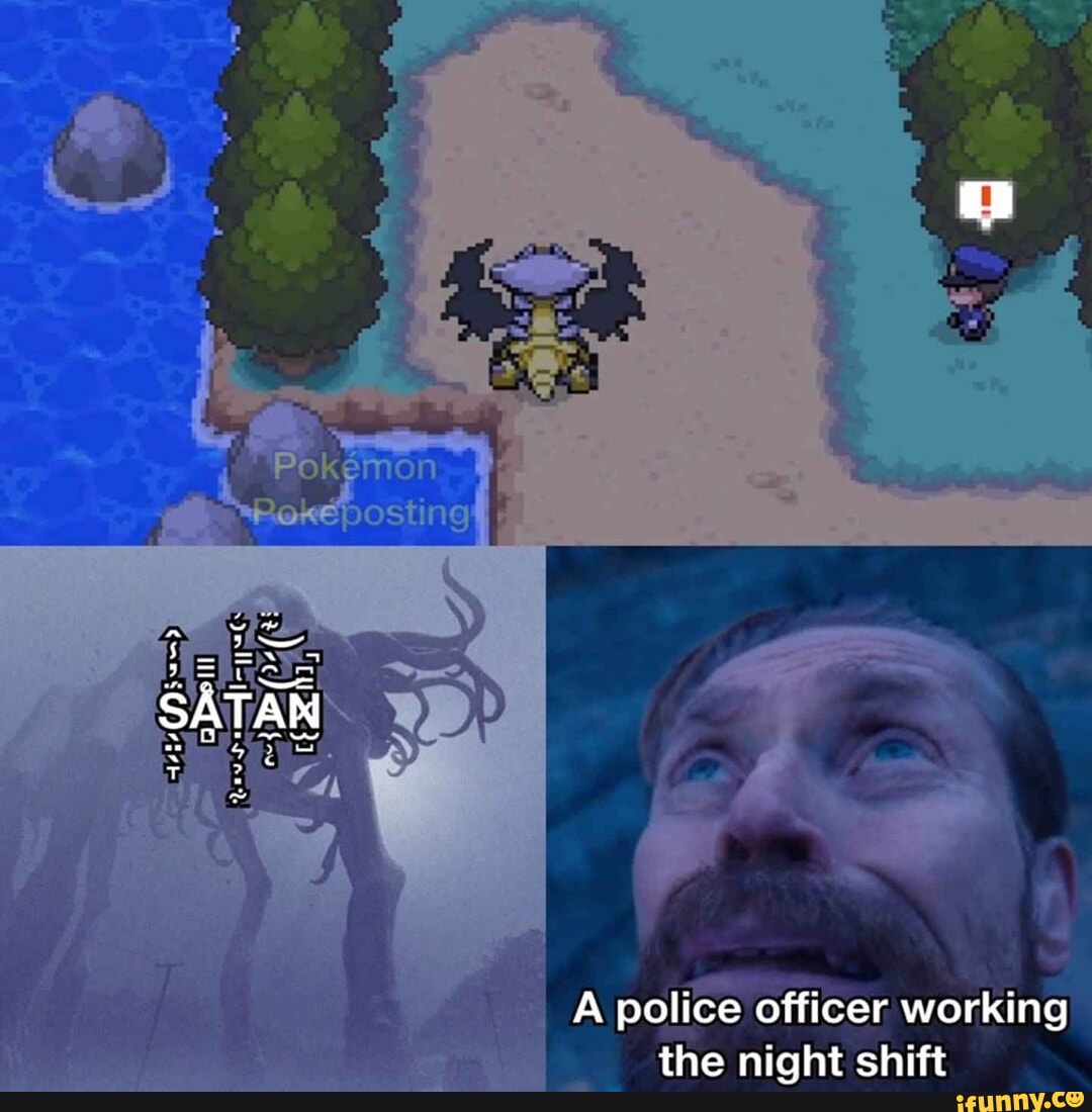 /"'Pokemon A police officer working the night shift - iFunny