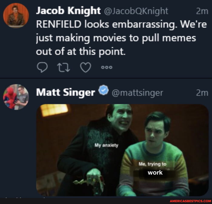 Ay Jacob Knight @)acobOKnight am - RENFIELD looks embarrassing. We're ...