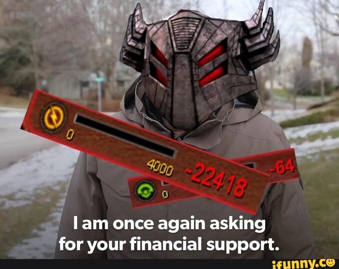 SS or lam once again asking for your financial support. - iFunny