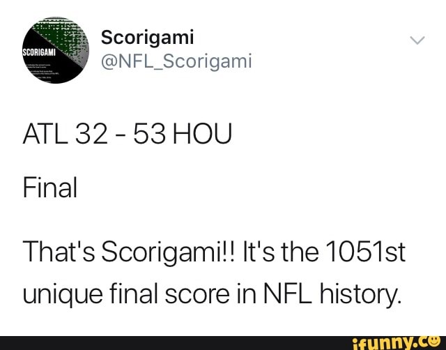 ATL 32 53 HOU That's Scorigami!! It's the 1051St unique final score in ...