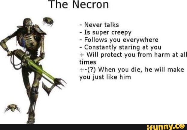 The Necron Never Talks Is Super Creepy Follows You Everywhere