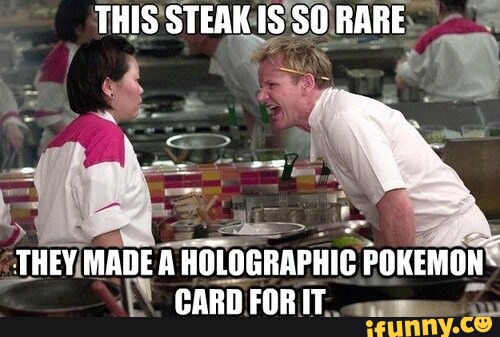 THIS STEAK IS SO RARE THEY MADE A HOLOGRAPHIC POKEMON CARD FOR IT. - iFunny