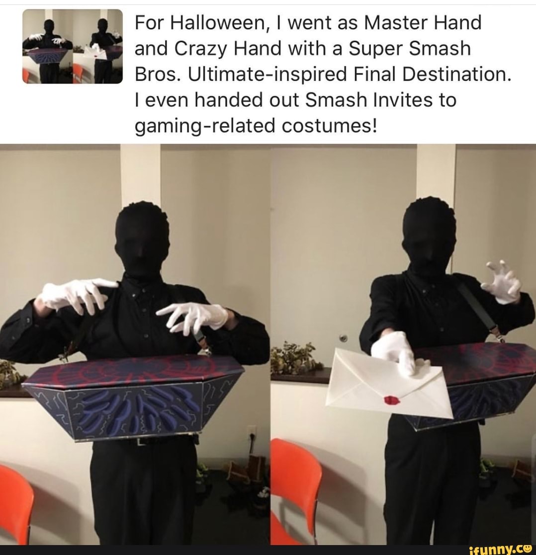 For Halloween, I went as Master Hand +5 and Crazy Hand with a Super ...