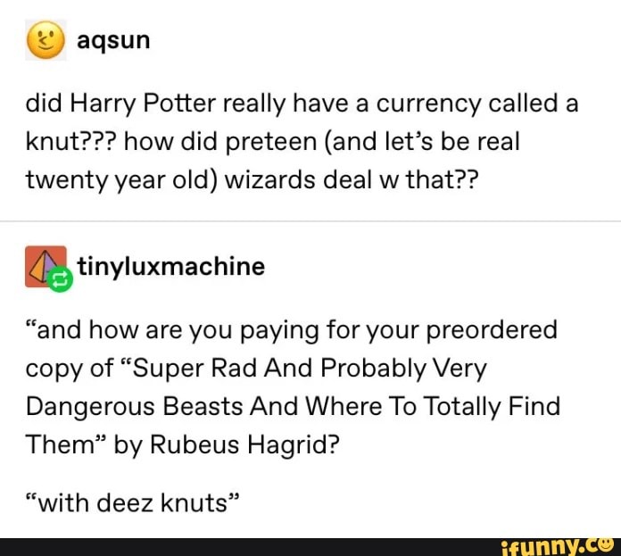 Did Harry Potter really have a currency called a knut??? how did ...