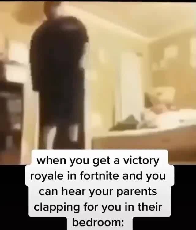 When you get a victory royale in fortnite and you can hear your parents ...