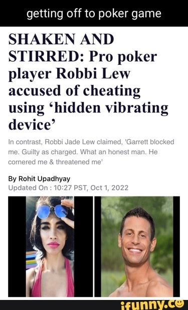 Getting off to poker game SHAKEN AND STIRRED: Pro poker player Robbi Lew accused of cheating ...