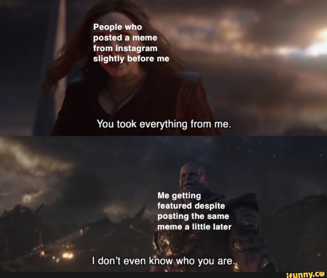 You took everything from me. featured despite ETS TES meme a little ...