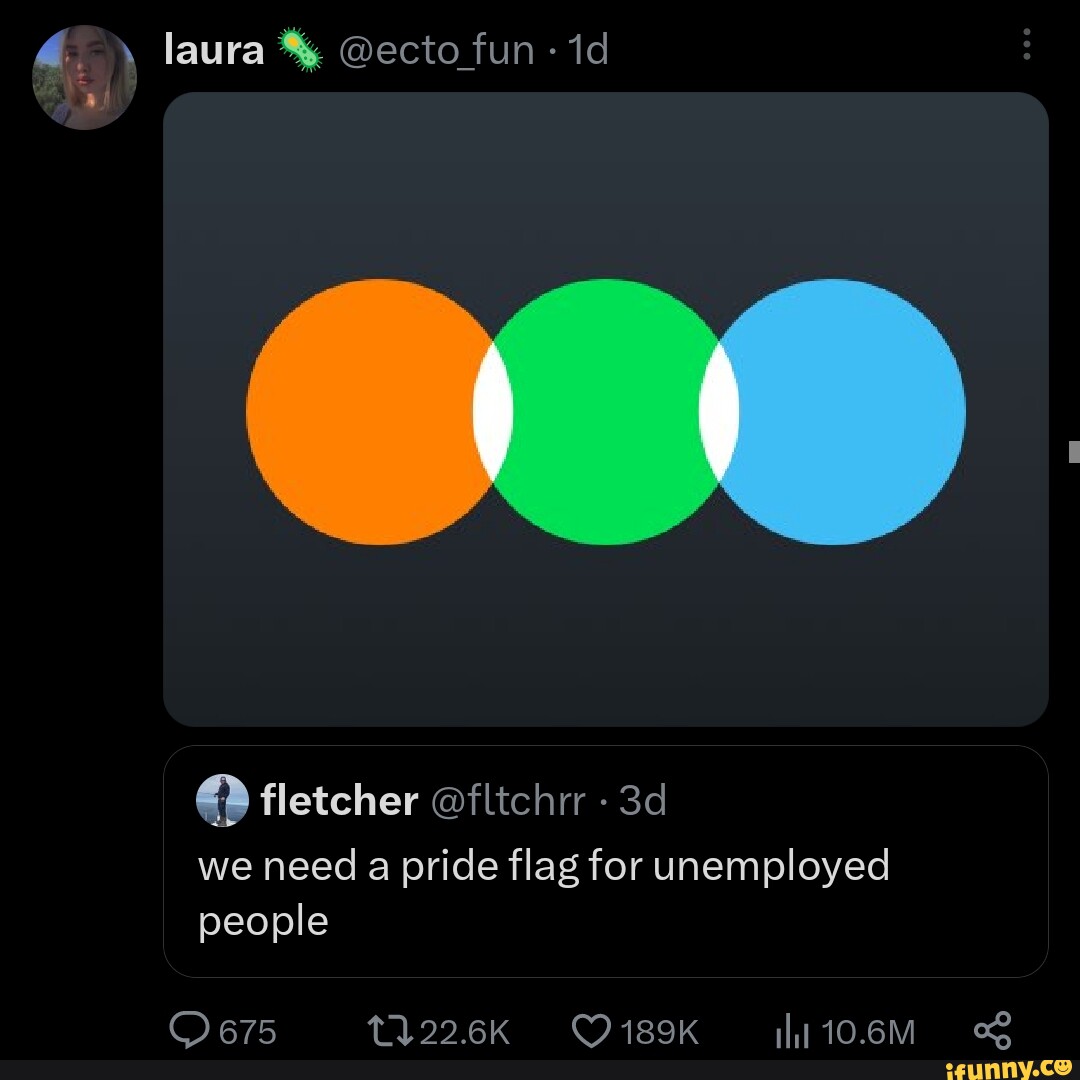 Laura @ecto fun fletcher @fltchrr - we need a pride flag for unemployed ...