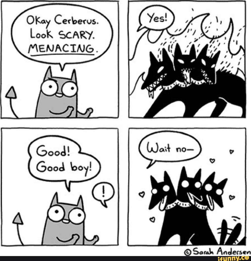Okay Cerberus. Look SCARY. MENACING. Andersen - iFunny