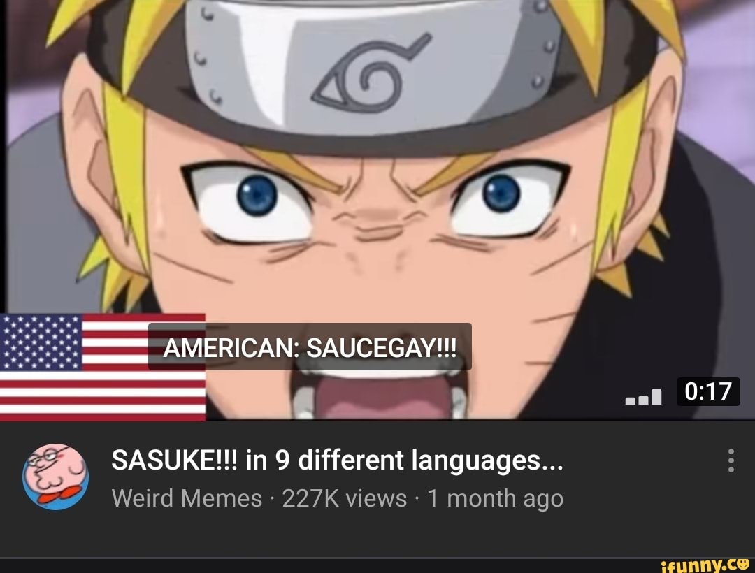8 SASUKE!!! in 9 different languages... Weird Memes 227K views 1 month ...