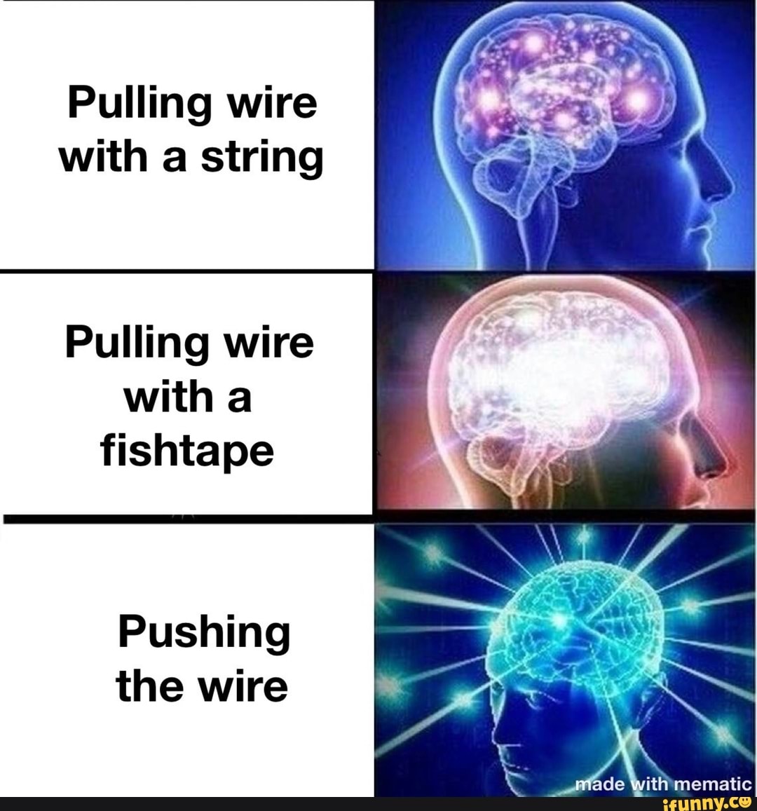 Pulling wire with a string Pulling wire with a fishtape Pushing the ...