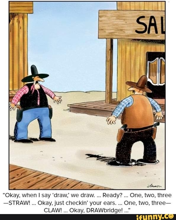 "Okay, when I say 'draw,' we draw. Ready? One, two, three -STRAW! Okay ...