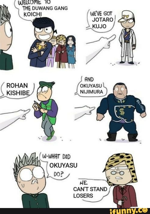 WELCOME 10 THE DUWANG GANG KOICHI HE ' . CAN'T STAND - iFunny