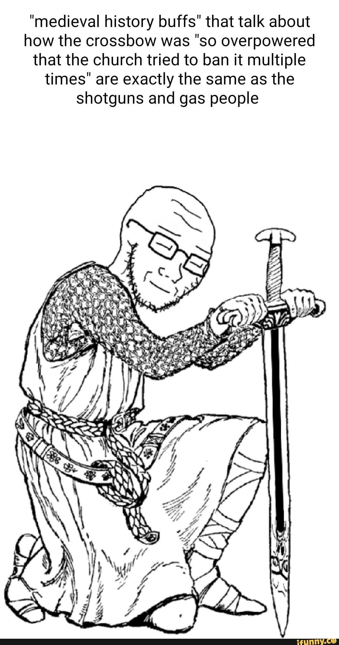 "medieval history buffs" that talk about how the crossbow was "so ...