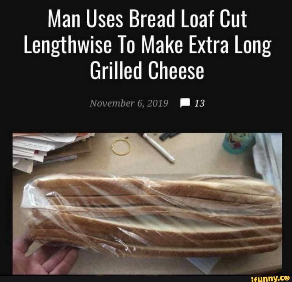 Man Uses Bread Loaf Cut Lengthwise To Make Extra Long Grilled Cheese ...
