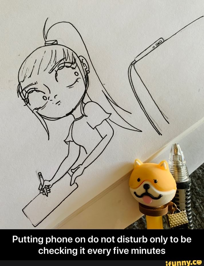 Putting phone on do not disturb only to be checking it every five ...