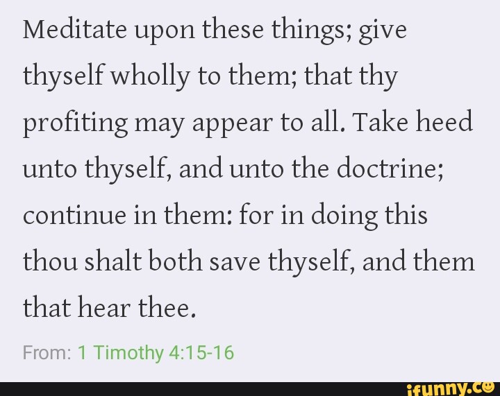 Meditate upon these things; give thyself wholly to them; that thy ...
