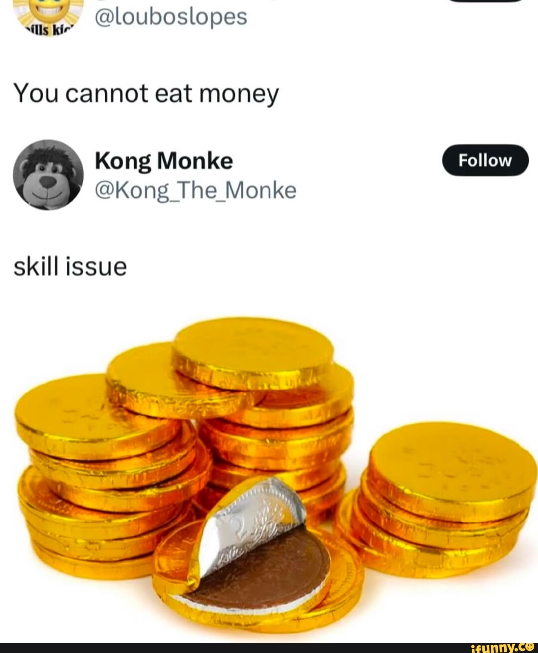 You cannot eat money Kong Monke @Kong _The Monke skill issue - iFunny