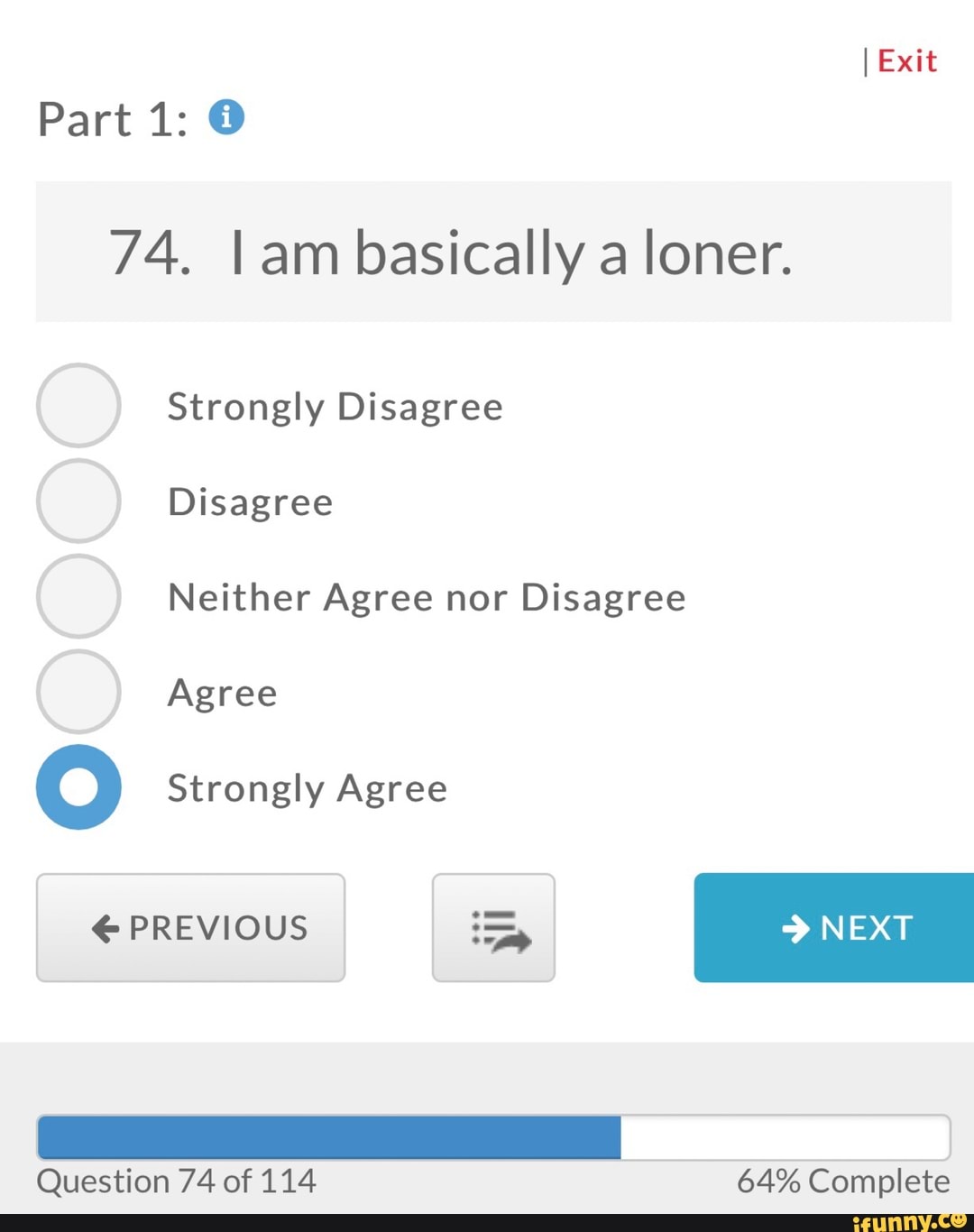 I Exit Part 1: 0 74. I am basically a loner. Strongly Disagree Disagree ...