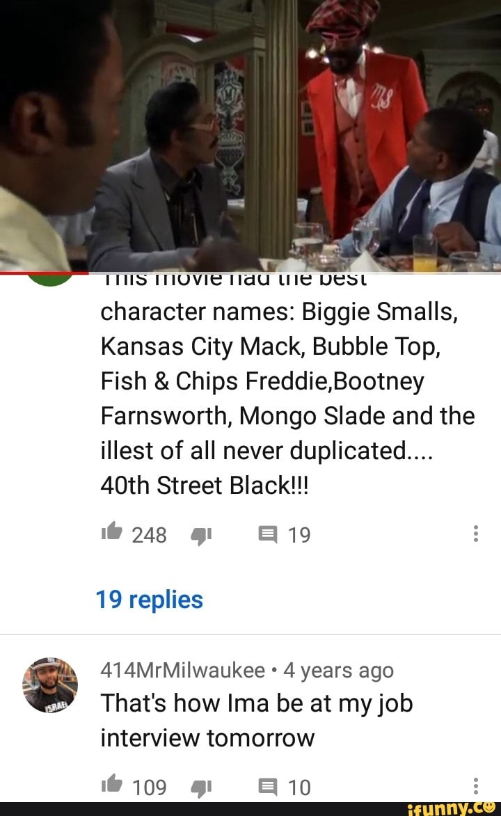 We PIS MOVIE character names: Biggie Smalls, Kansas City Mack, Bubble ...