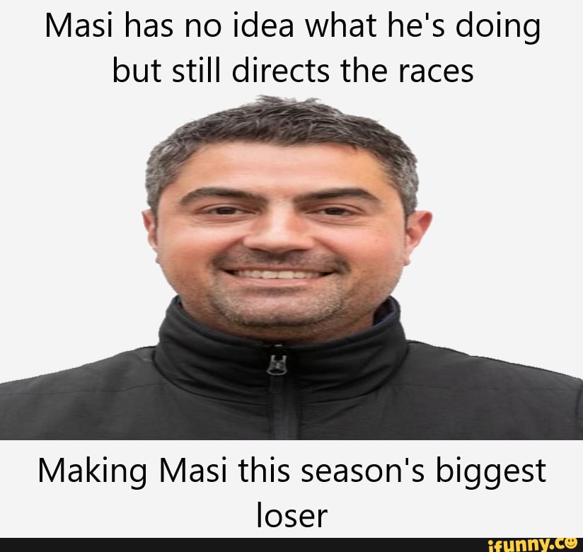 Masi has no idea what he's doing but still directs the races Making ...
