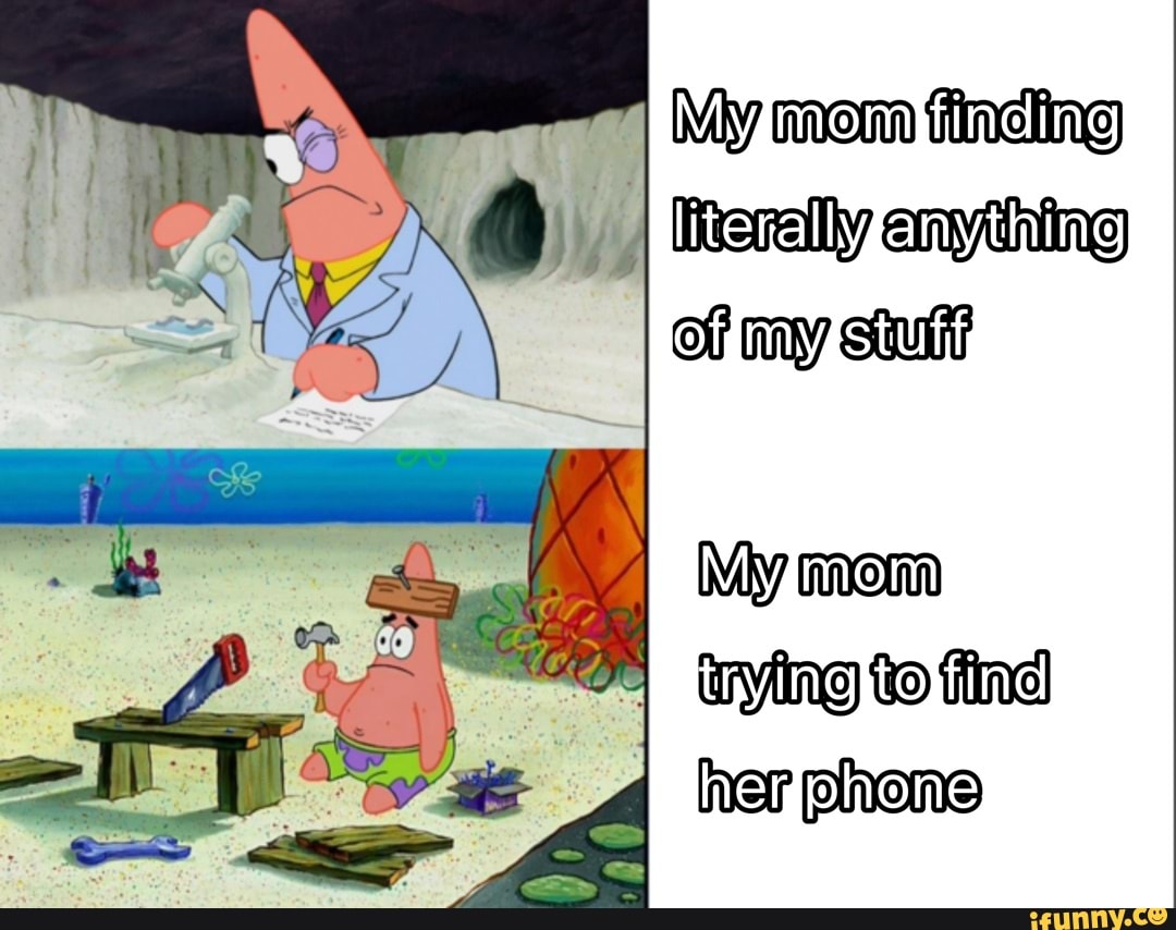 My mom tineling Iterelly anyihing Of my Stuli? I My mom ying to find ...