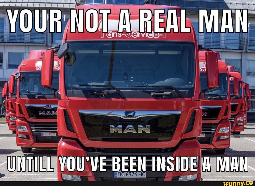 YOUR NOT A REAL MAN UNTILL YOU'VE BEEN INSIDE A MAN. - iFunny