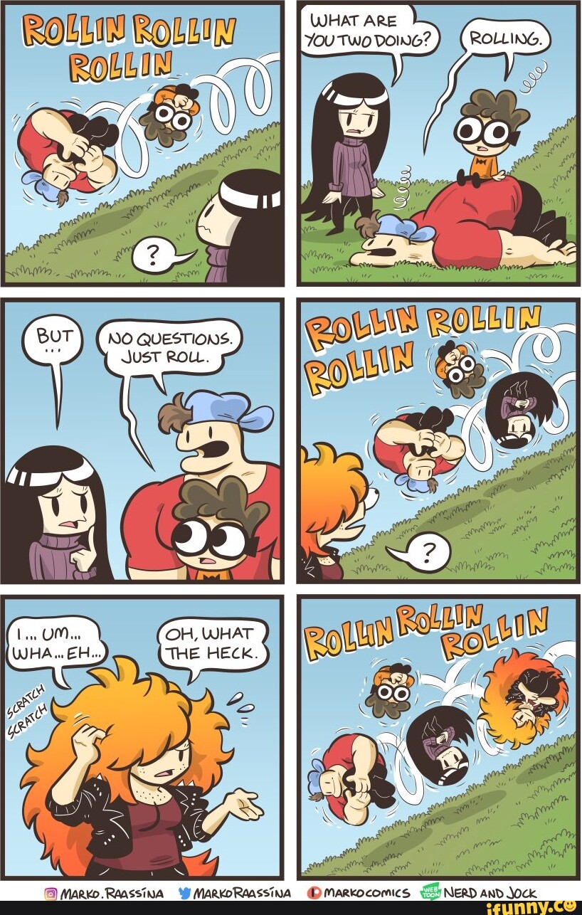 ROLLIN NO QUESTIONS. JusT ROLL. NERD AND Jock - iFunny