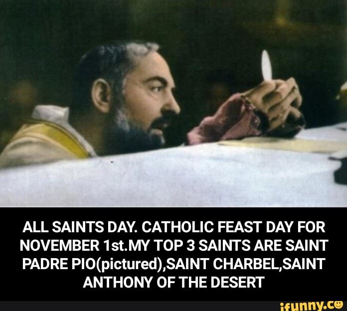 ALL SAINTS DAY. CATHOLIC FEAST DAY FOR NOVEMBER Ist.MY TOP 3 SAINTS ARE ...