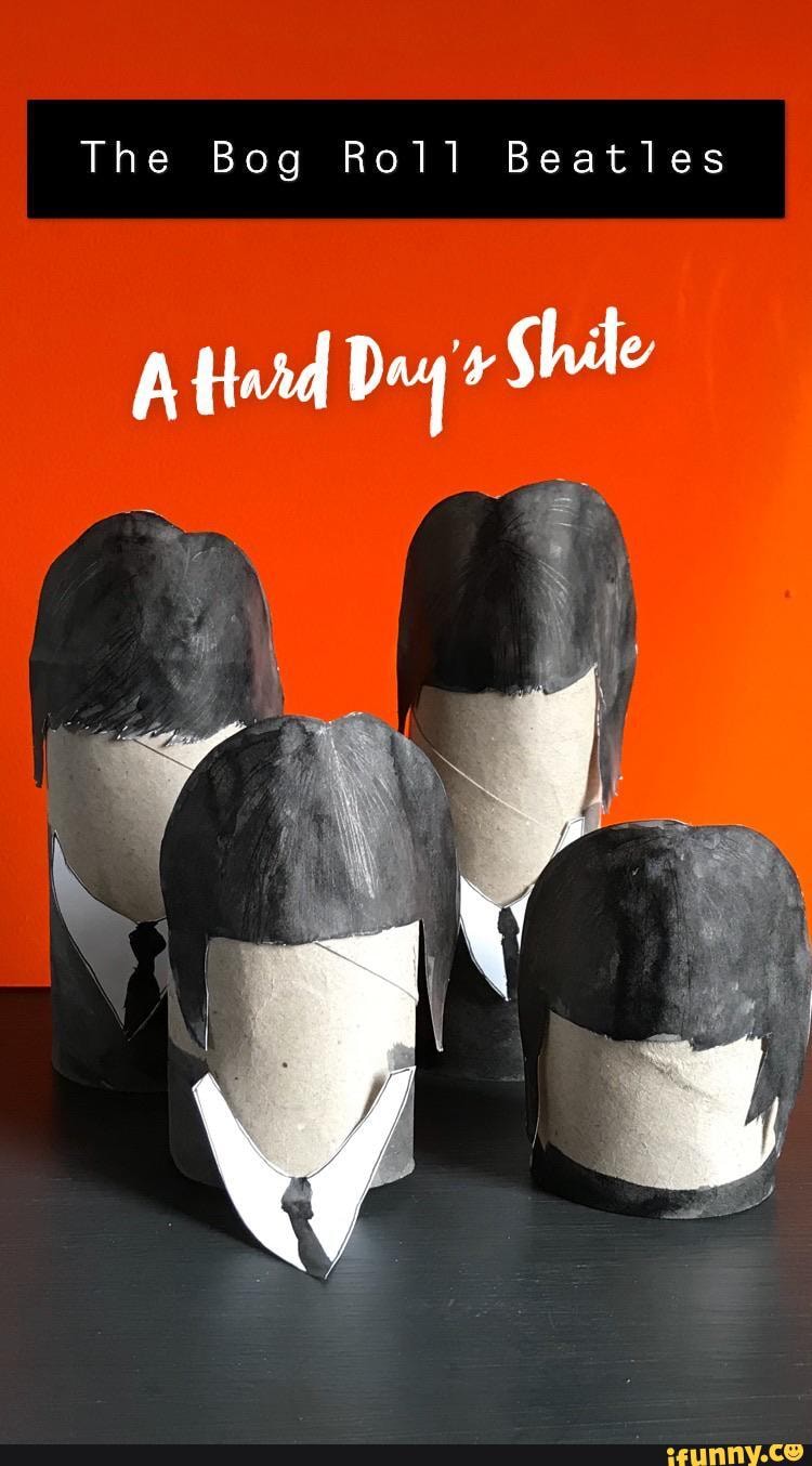 The Bog Roll Beatles - iFunny