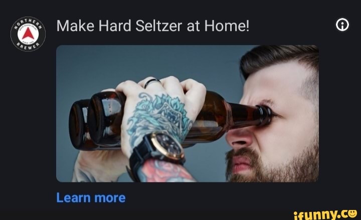 Make Hard Seltzer at Home! Learn more - iFunny