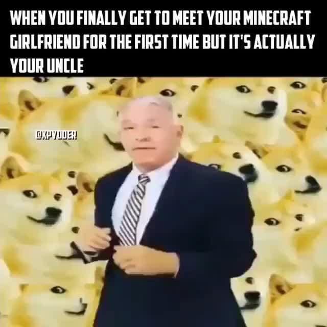 WHEN YOU FINALLY GET MEET YOUR MINECRAFT GIRLFRIEND FOR THE FIRST TIME ...