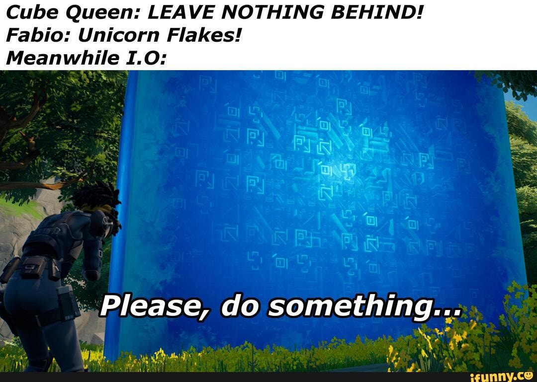 Cube Queen: LEAVE NOTHING BEHIND! Fabio: Unicorn Flakes! Meanwhile I.O ...