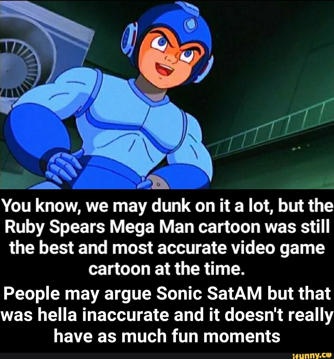 You know, we may dunk on it a lot, but the Ruby Spears Mega Man cartoon ...