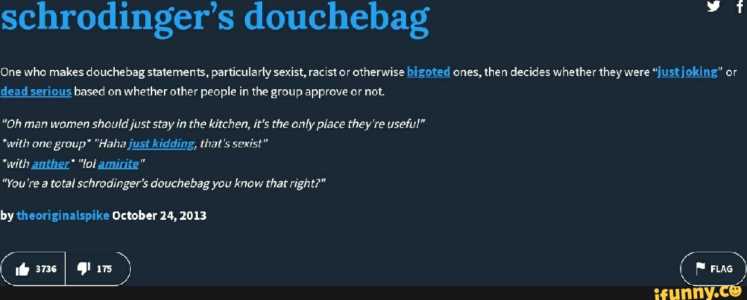 Schrodinger's douchebag One who makes douchebag statements ...