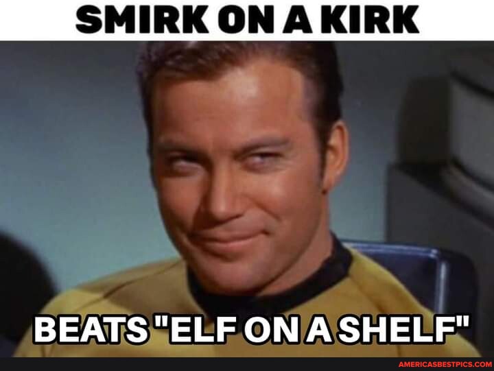 SMIRK ON A KIRK BEATS "ELF ON SHELF" - America’s best pics and videos