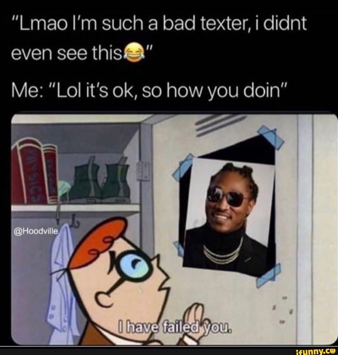 Texter memes. Best Collection of funny Texter pictures on iFunny