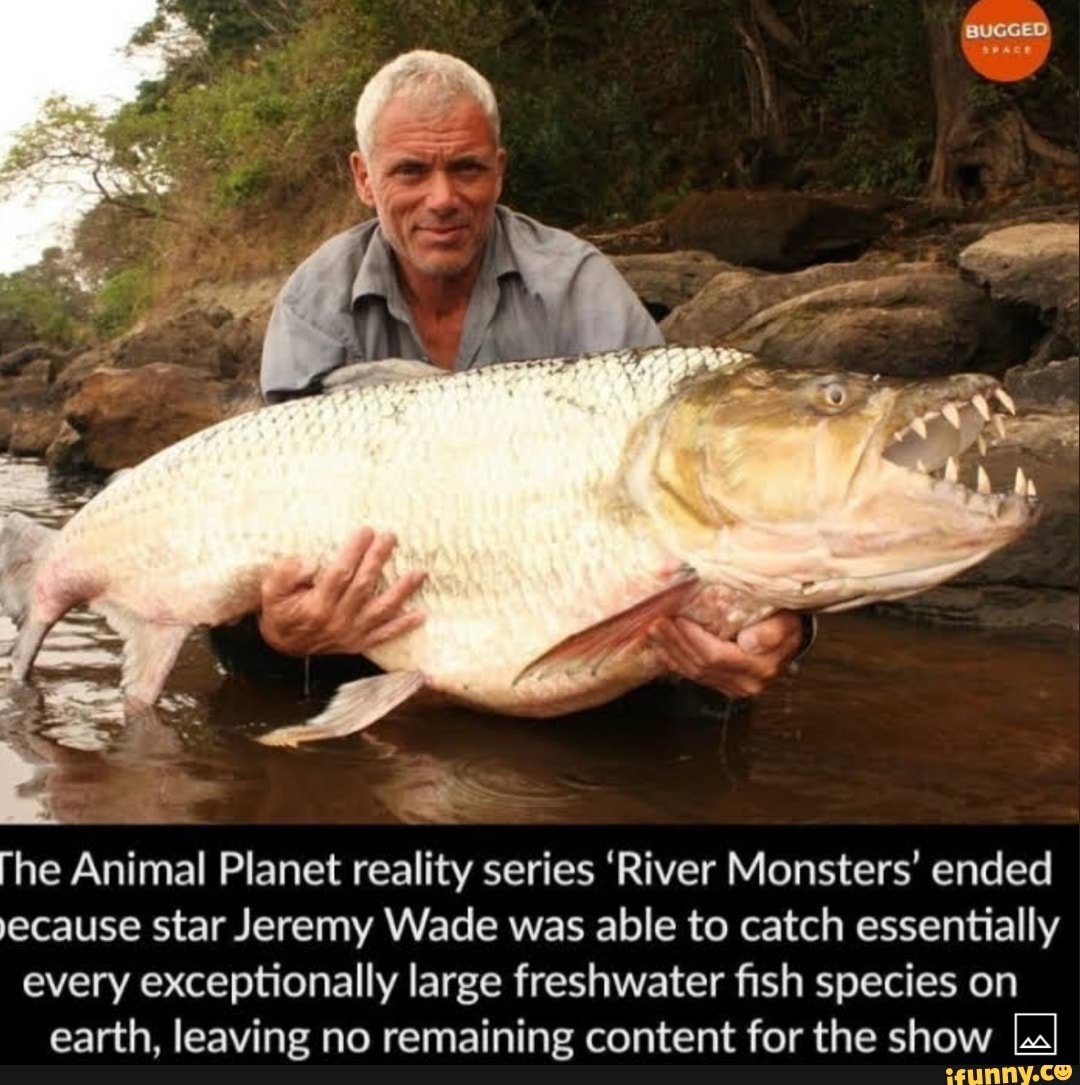 The Animal Planet reality series 'River Monsters' ended ecause star ...