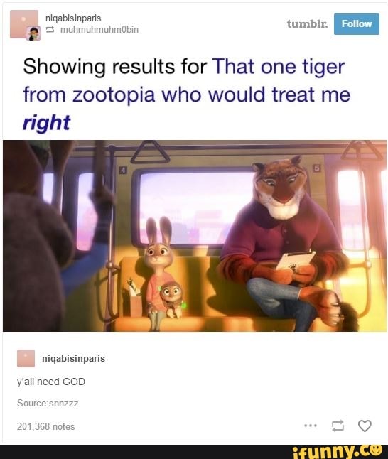 Showing results for That one tiger from zootopia who would treat me ...