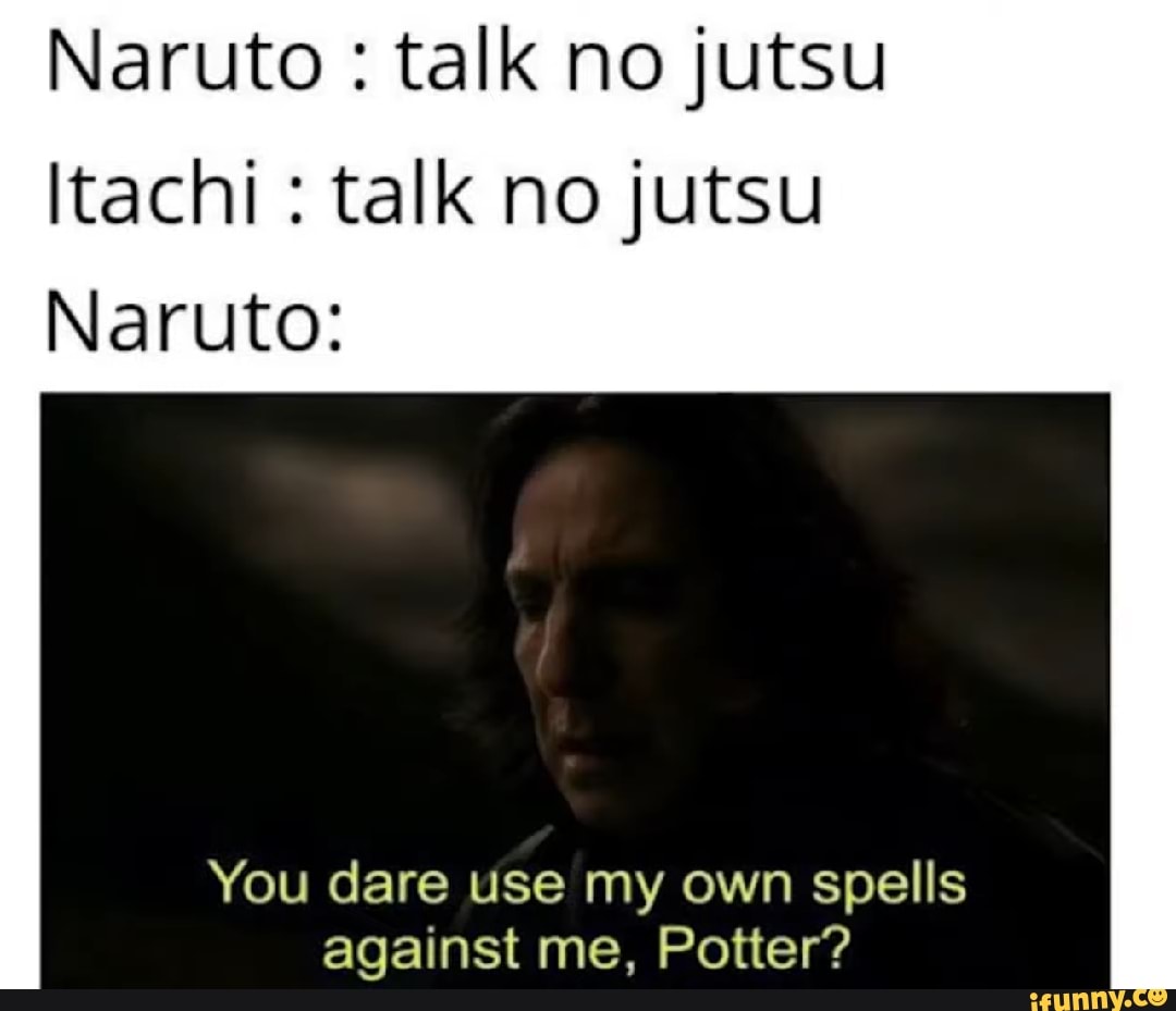 Naruto talk no jutsu Itachi talk no jutsu Naruto: You dare use my own ...