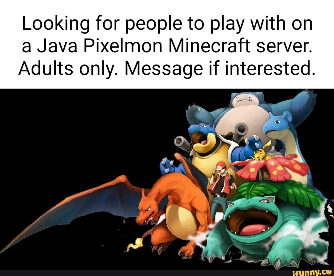 Looking for people to play with on a Java Pixelmon Minecraft server ...