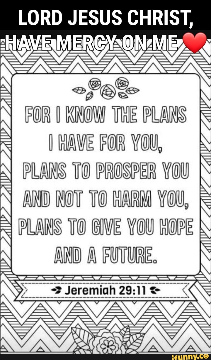LORD JESUS CHRIST, INGE SS FOR KNOW THE PLANS HAVE FOR YOU, PLANS TO ...