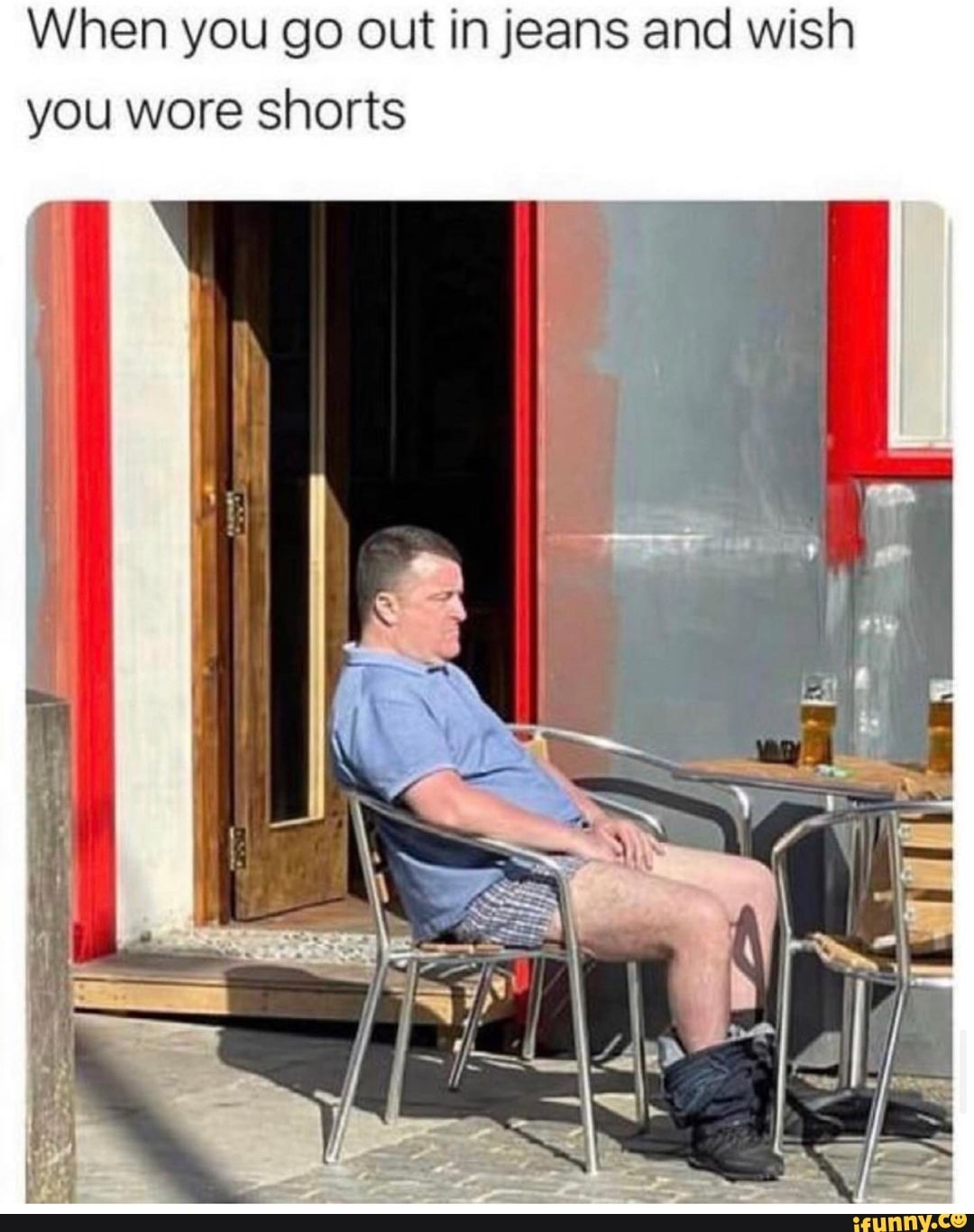 When you go out in jeans and wish you wore shorts - iFunny