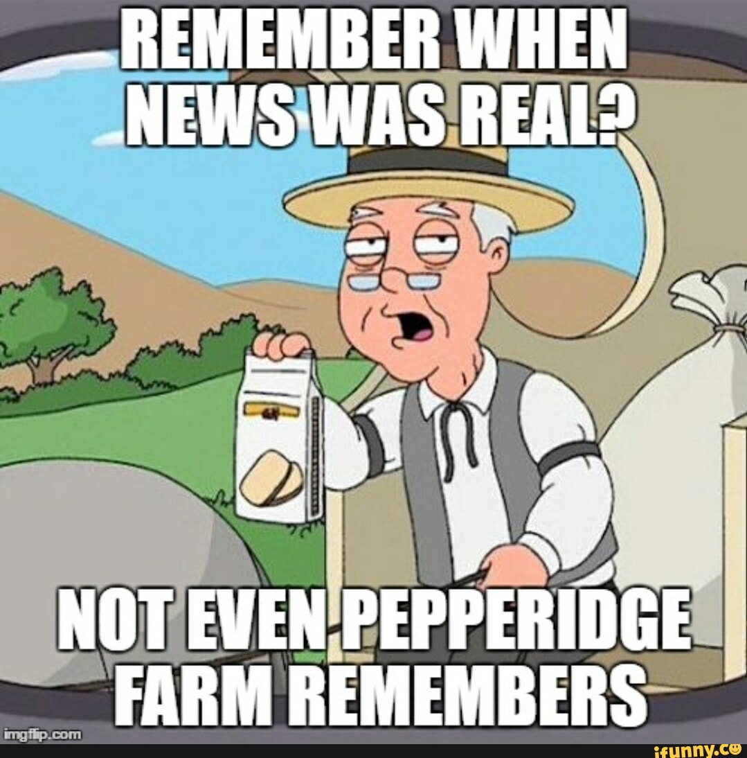 -REMEMBER WHEN -NEWS-WAS REAL? NOT EVEN PEPPERI FARM REMEMBERS - iFunny