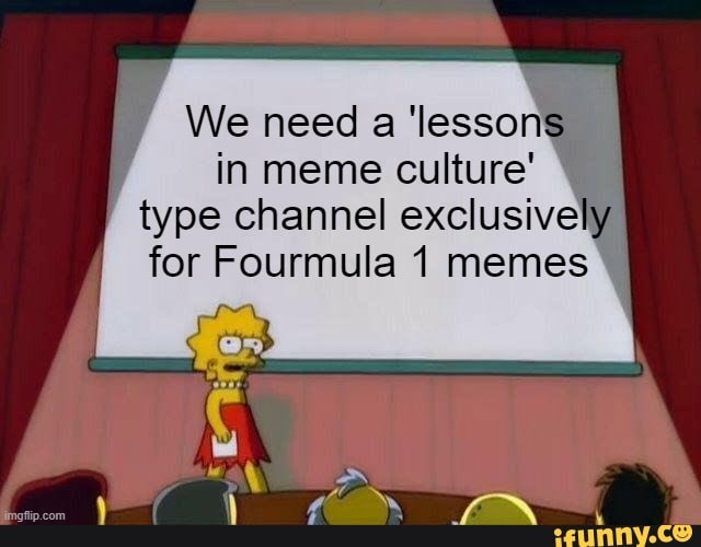 We need a 'lesson in meme culture' type channel exclusive for Fourmula ...