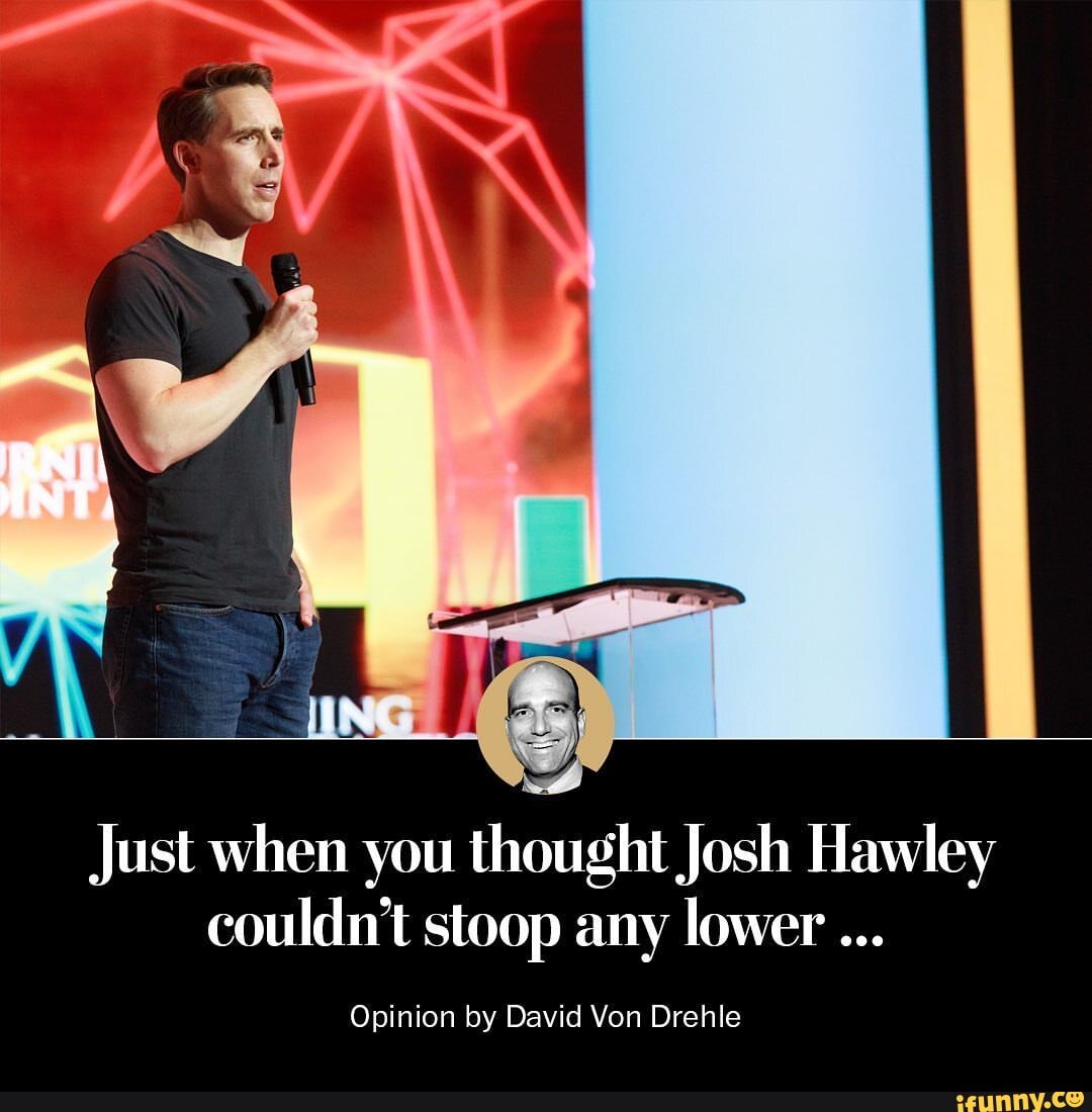 AN Just when you thought Josh Hawley couldn't stoop any lower Opinion ...