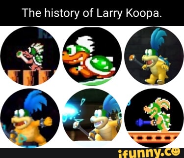 The history of Larry Koopa. - iFunny