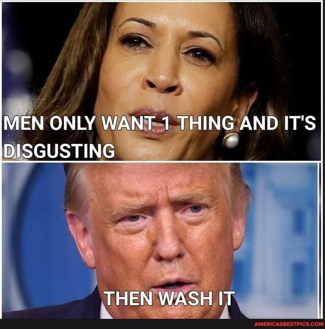 MEN ONLY WANT 1 THING AND IT'S DISGUSTING THEN WASH IT - America’s best pics and videos